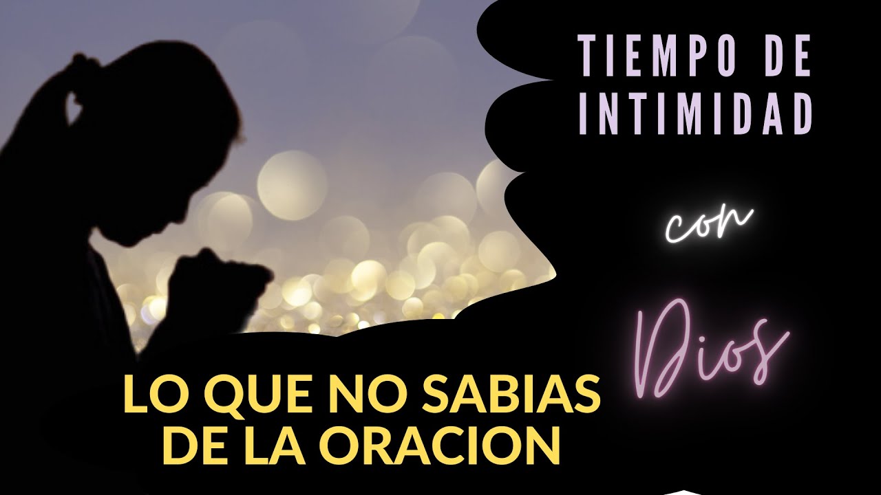 Tiempo de Intimidad con #Dios | LO QUE NO SABIAS DE LA ORACION 🔥 ...