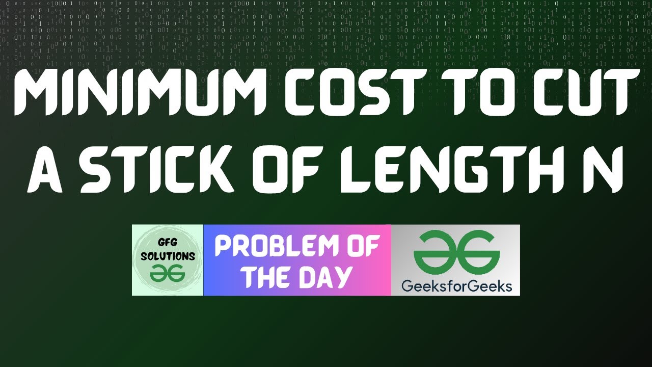 #790 GFG POTD | Minimum Cost to Cut a Stick of length N | GFG Solutions ...