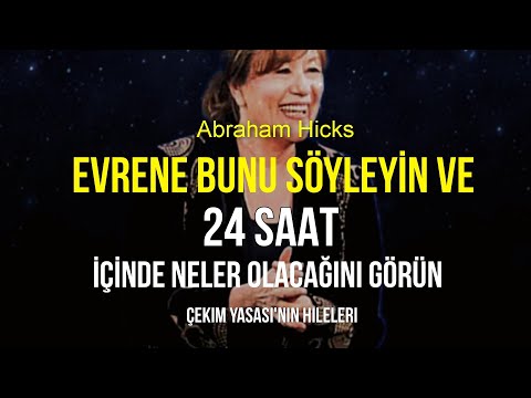 Bunu Evrene Söyleyin Sonra Olacakları İzleyin | Abraham Hicks Türkçe