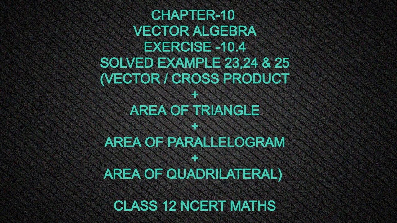 CHAPTER 10 VECTOR ALGEBRA EXERCISE 10 4 Vector Cross Product SOLVED CHAPTER 10 VECTOR ALGEBRA EXERCISE 10 4 Vector Cross Product SOLVED