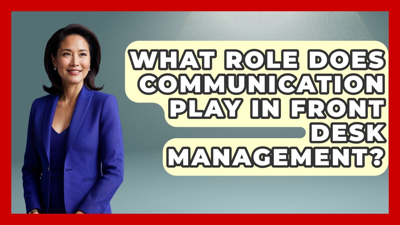 What Role Does Communication Play in Front Desk Management ...