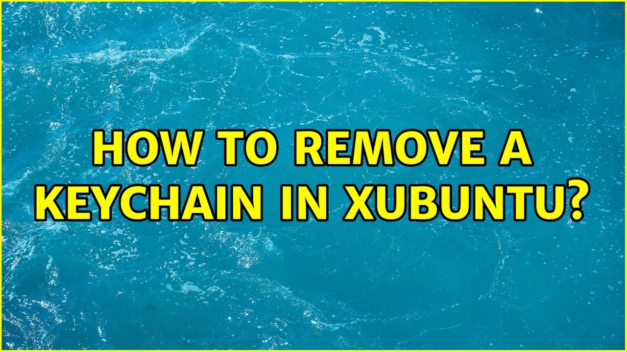 How to remove a keychain in xubuntu? - YouTube