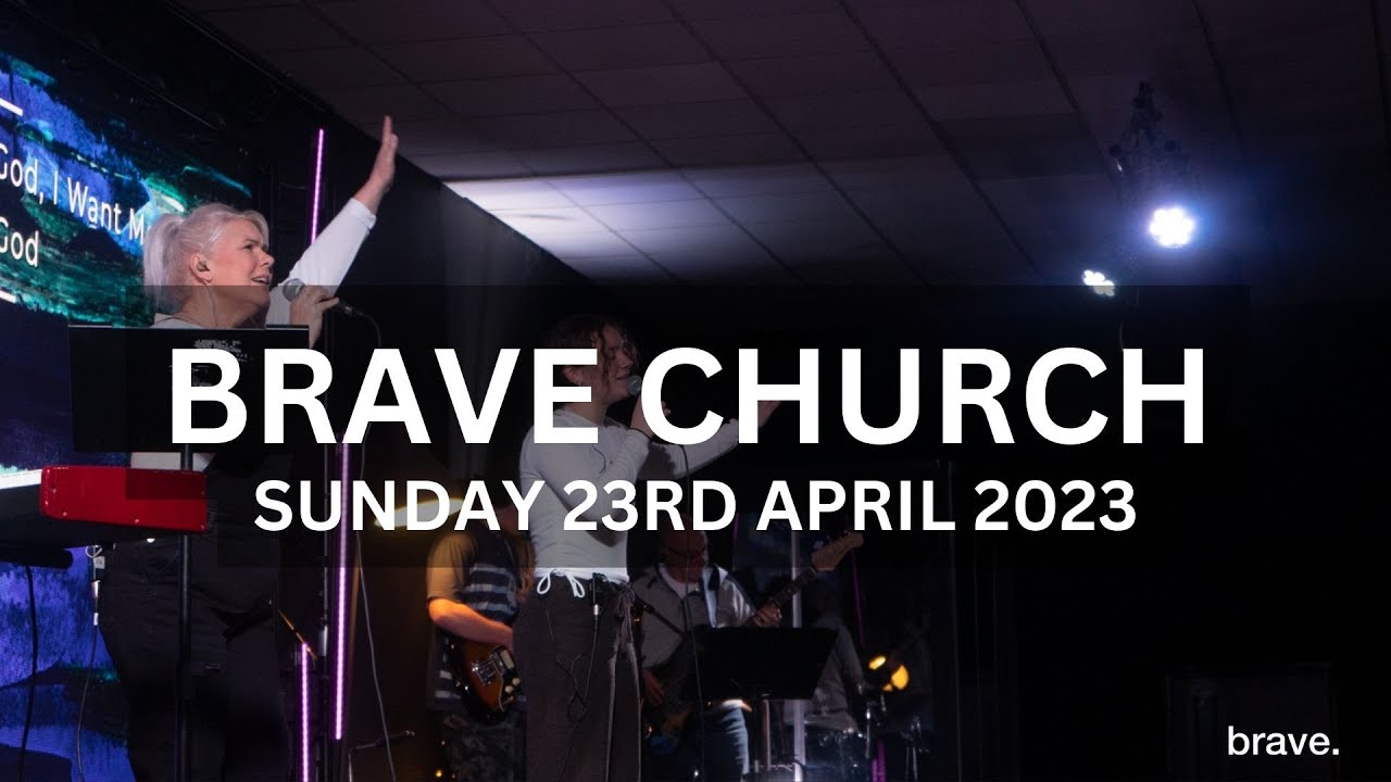 Brave Church - Sunday 23rd April 2023 - YouTube