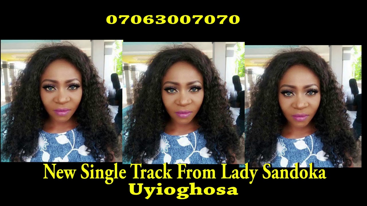 New Single Track From Lady Sandoka Title UYIOGHOSA - YouTube