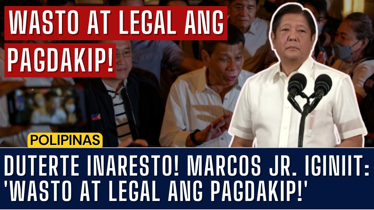 DUTERTE INARESTO! MARCOS JR. IGINIIT: ‘WASTO AT LEGAL ANG PAGDAKIP ...