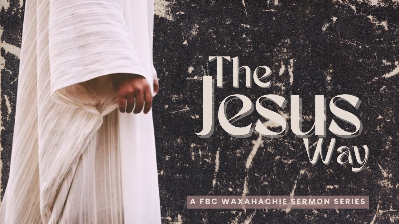 The Jesus Way (Becoming Like Jesus, Part 2)- FBC Waxahachie - YouTube