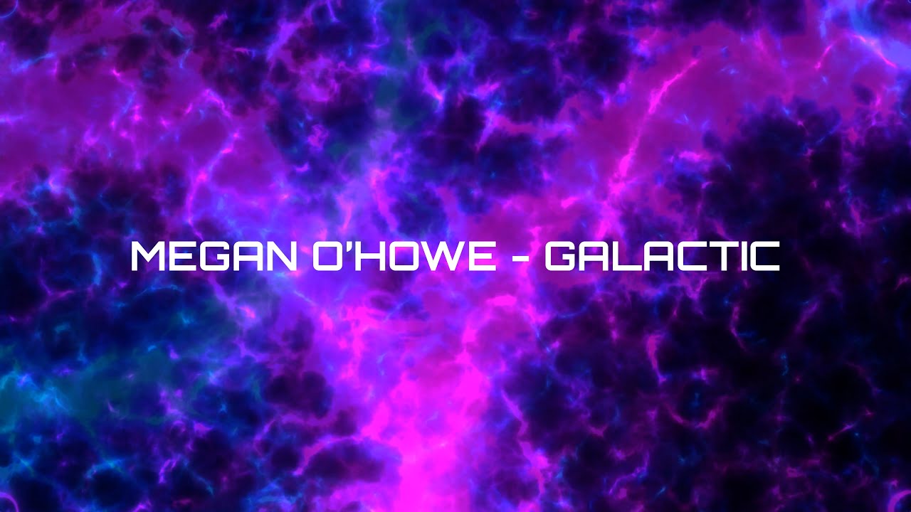 Megan O'Howe - Galactic - YouTube
