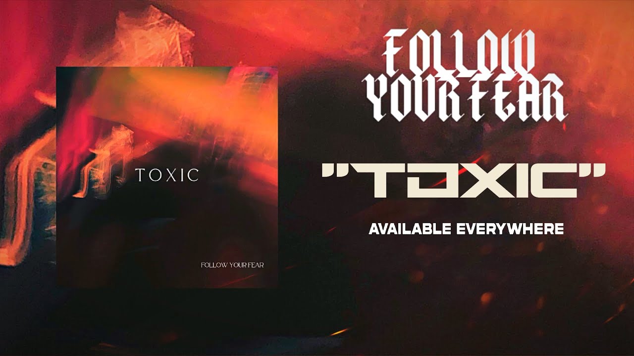 Follow Your Fear - Toxic (Official Lyric Video) - YouTube