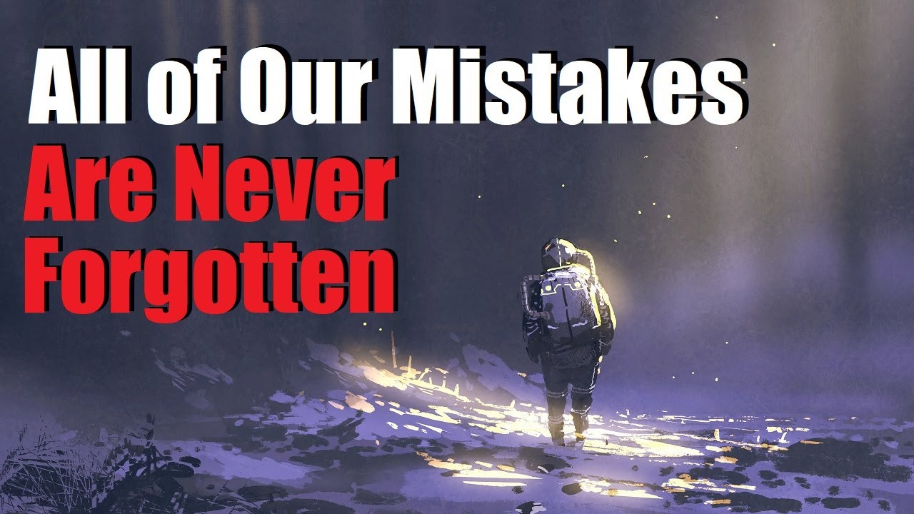 "All of Our Mistakes Are Never Forgotten" Creepypasta - YouTube