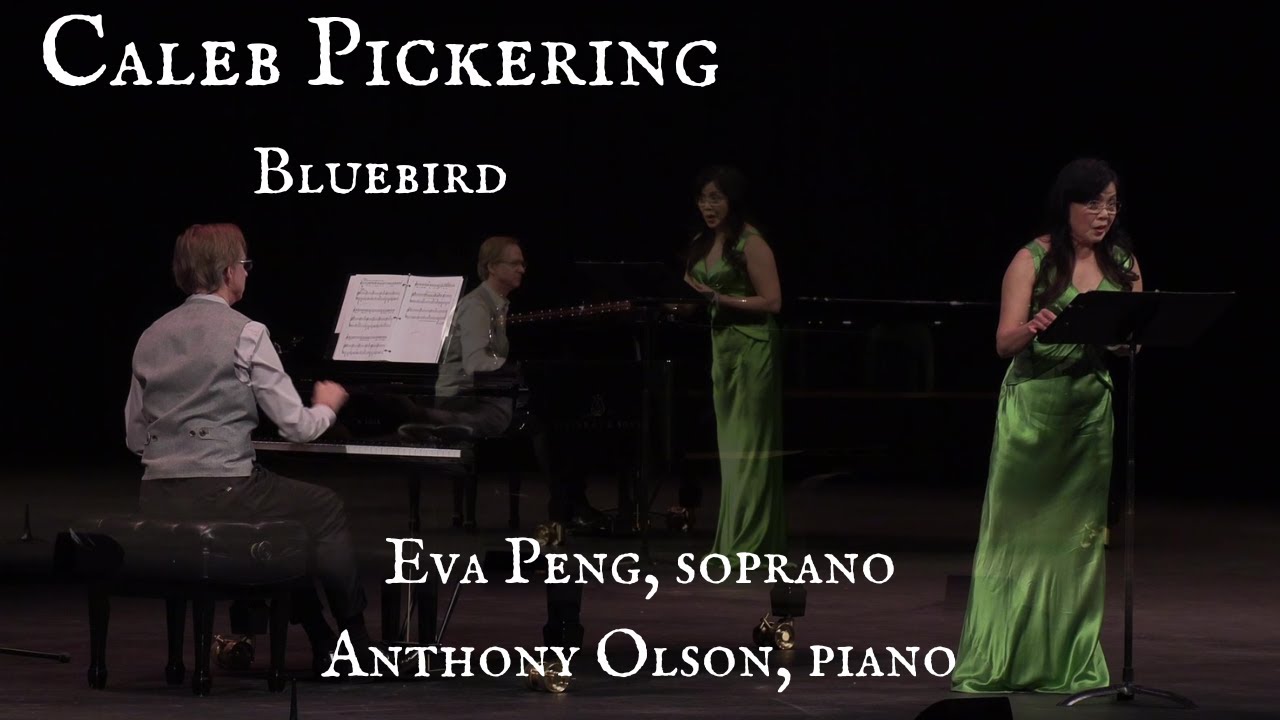 Caleb Pickering, Bluebird, Eva Peng, soprano, Anthony Olson, piano ...