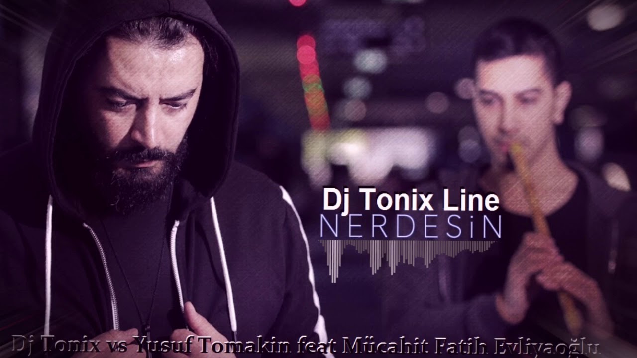 Dj Tonix vs Yusuf Tomakin feat Mücahit Fatih Evliyaoğlu Nerdesin 2018 ...