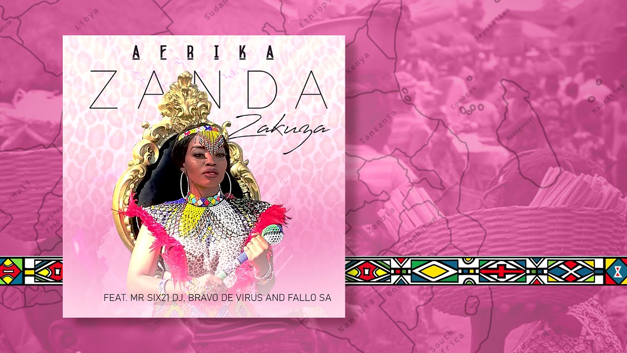 Zanda Zakuza - Afrika [feat Mr Six21 DJ, Bravo De Virus & Fallo SA ...