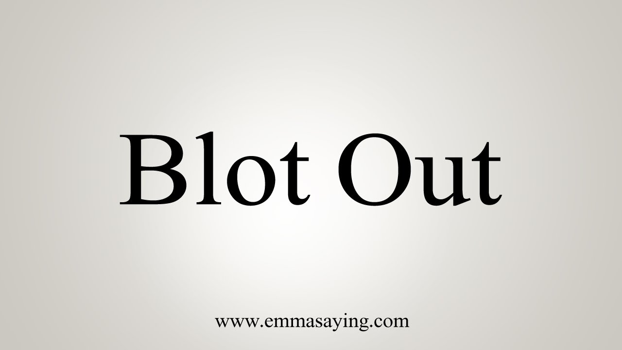 How To Say Blot Out YouTube how-to-say-blot-out-youtube