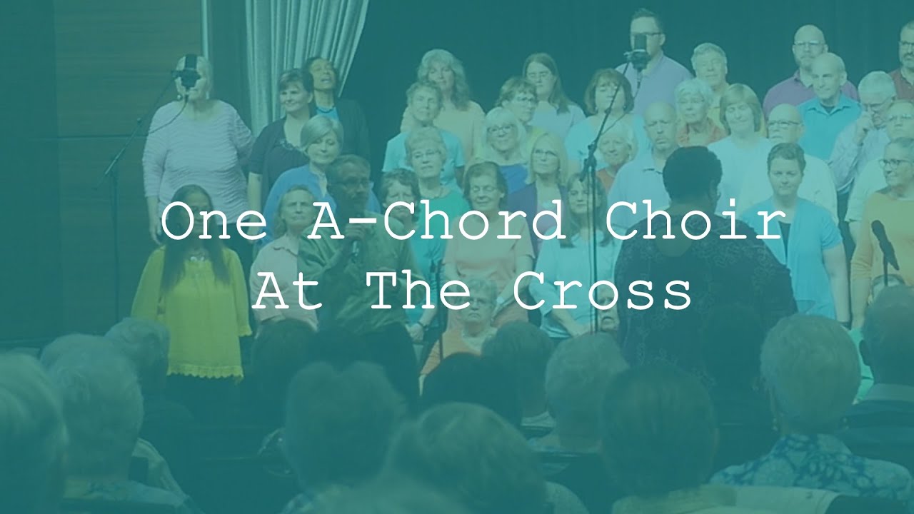One A-Chord Choir - At The Cross - YouTube