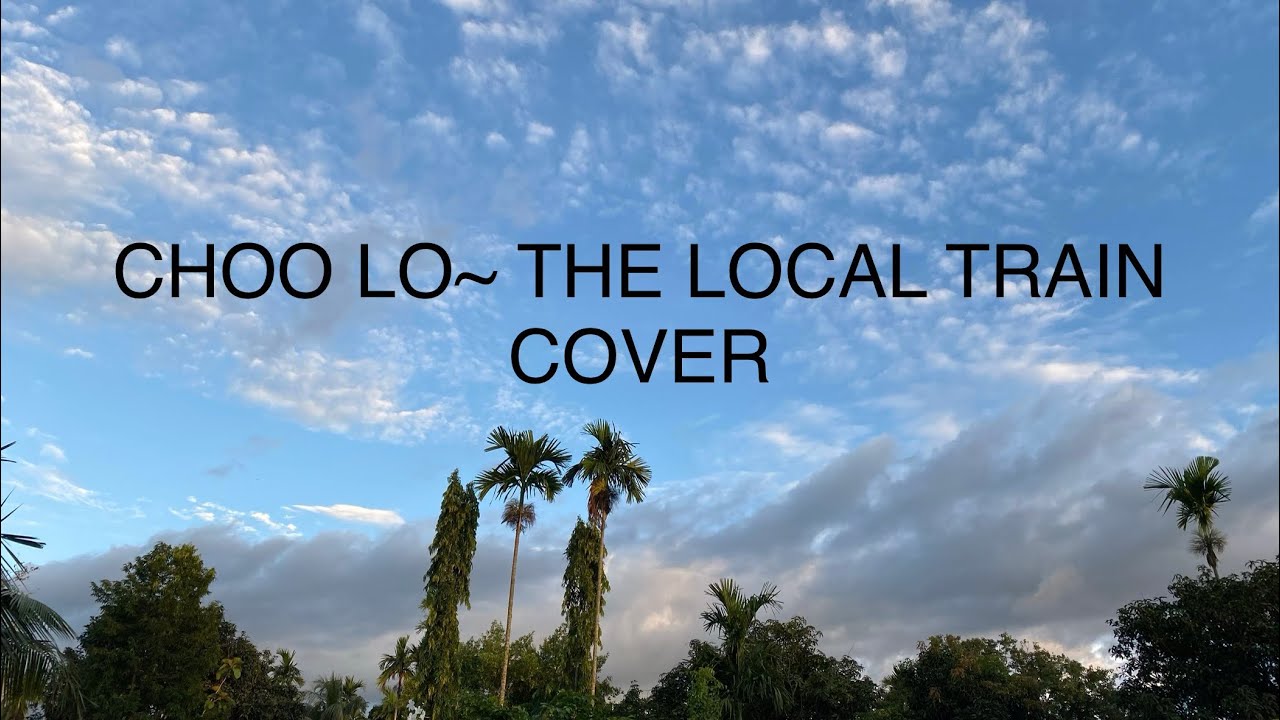 COVER~CHOO LO | THE LOCAL TRAIN | - YouTube
