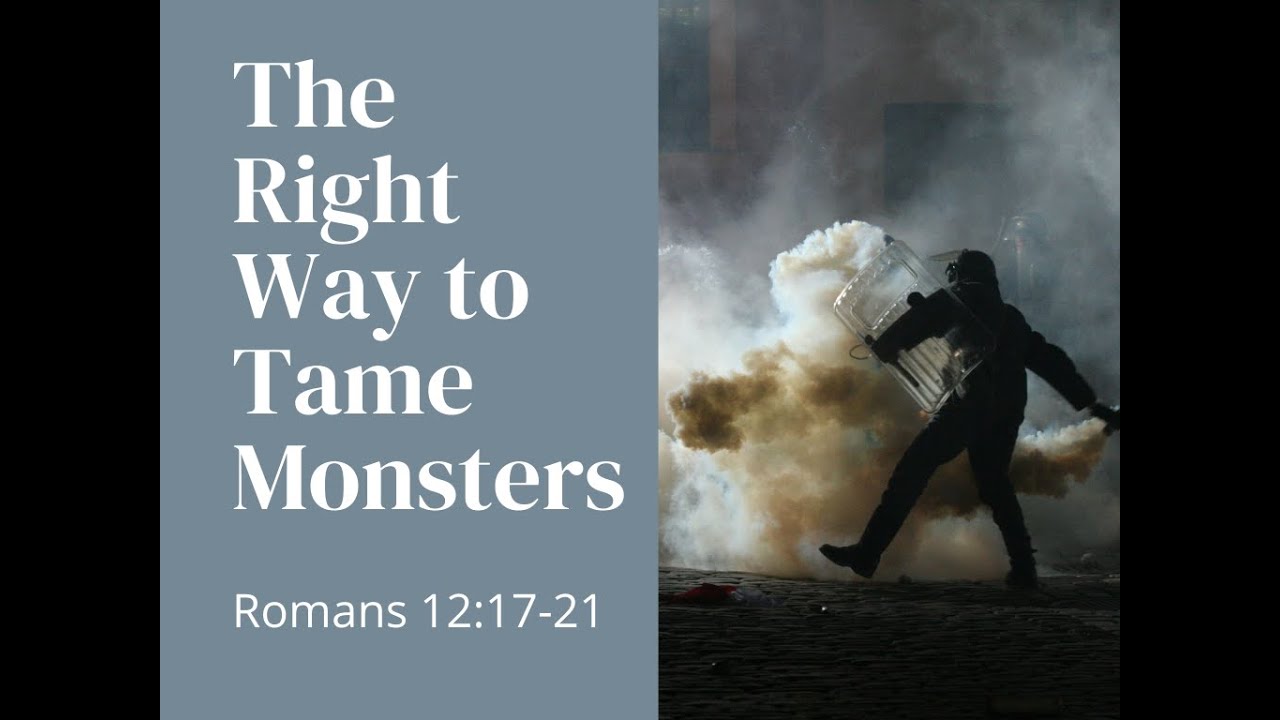 The Right Way to Tame Monsters | Romans 12:17-21| Pastor Nick Shalna