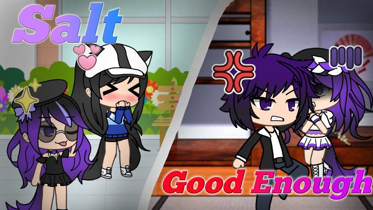 Salt & Good Enough ~ Gacha Life - YouTube