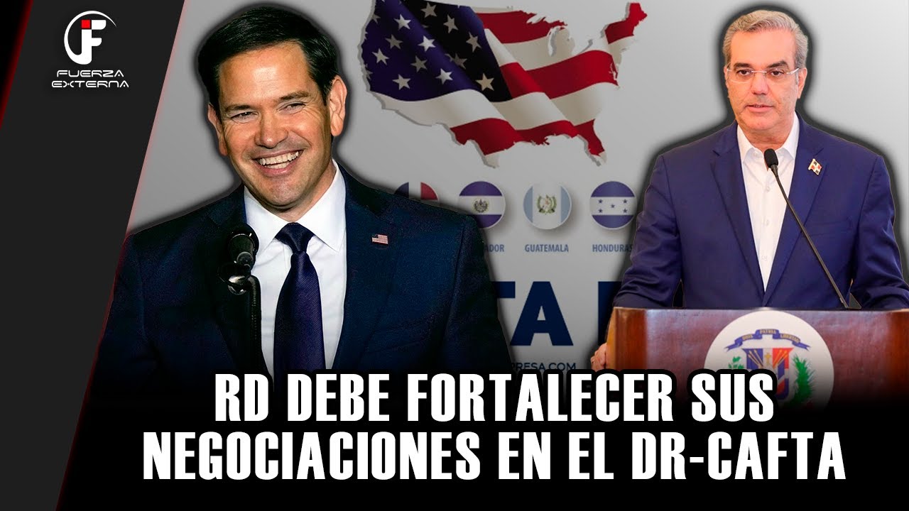 RD DEBE FORTALECER SUS NEGOCIACIONES EN EL DR-CAFTA - YouTube