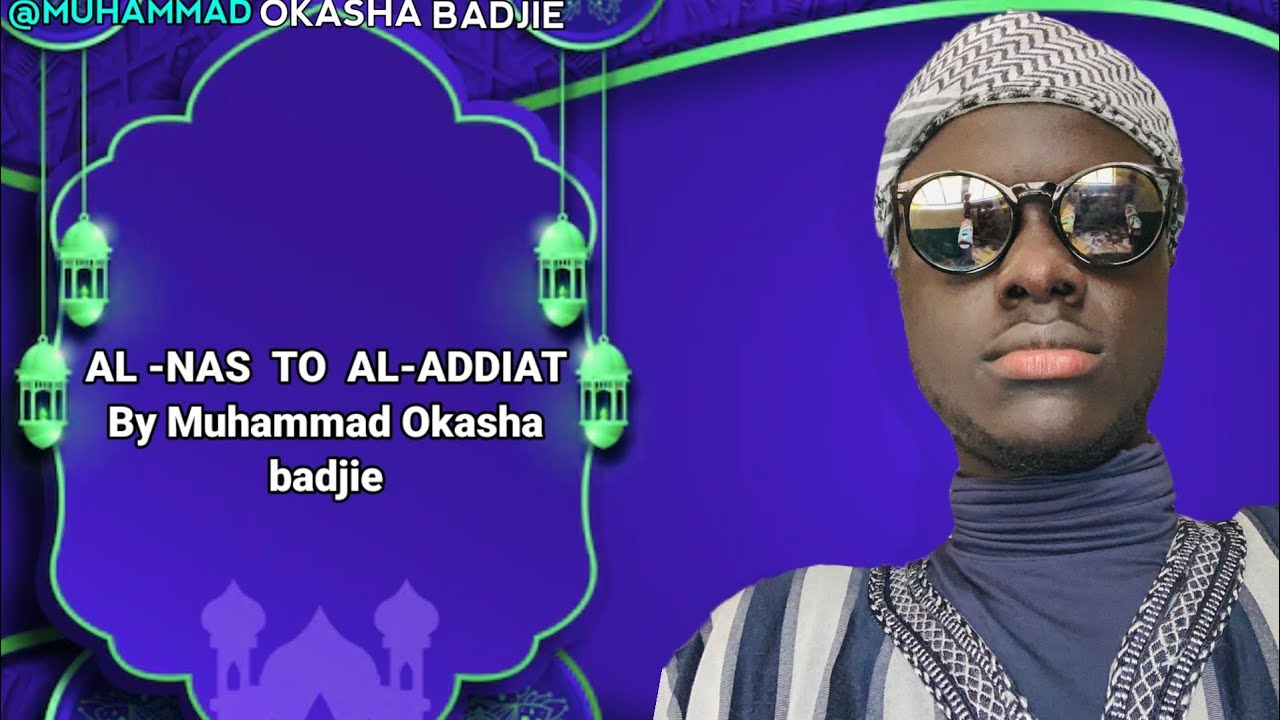 Surah Al Nas To Al Addiat By Muhammad Okasha Badjie