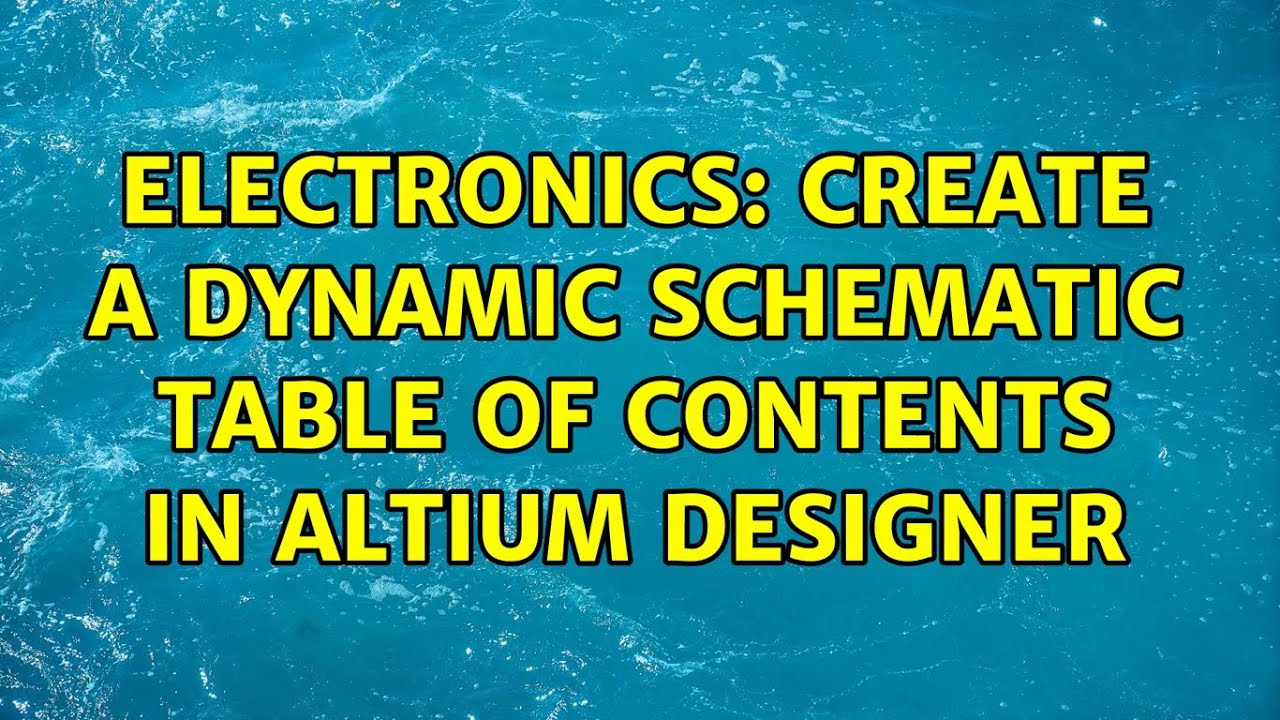 Electronics: Create a dynamic schematic table of contents in Altium ...
