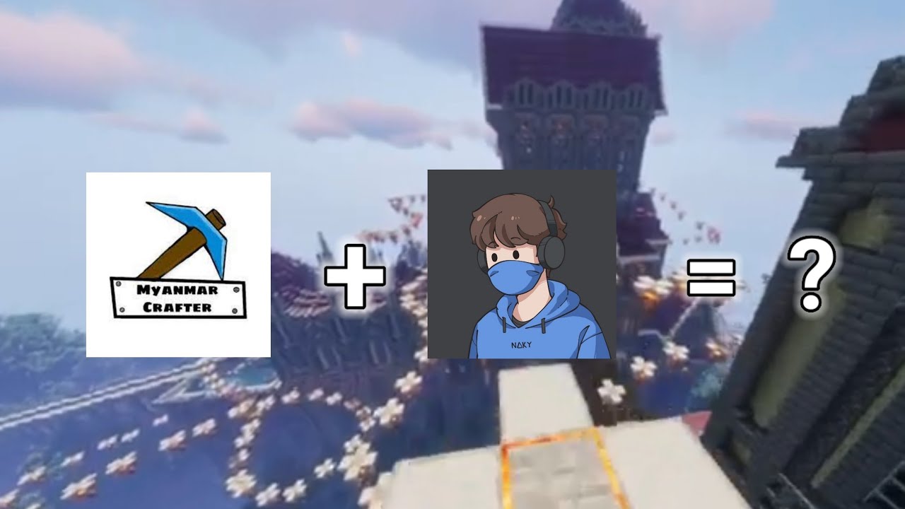 MYANMAR CRAFTER + NAKY = ? - YouTube