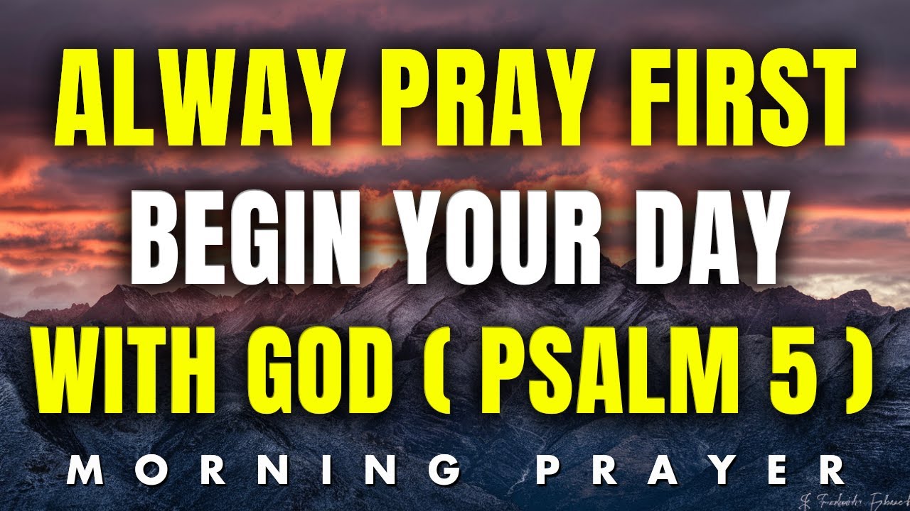 always pray first—begin your day with god psalm 5 - YouTube