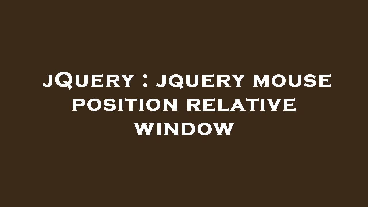 JQuery Jquery Mouse Position Relative Window YouTube JQuery Jquery Mouse Position Relative Window YouTube
