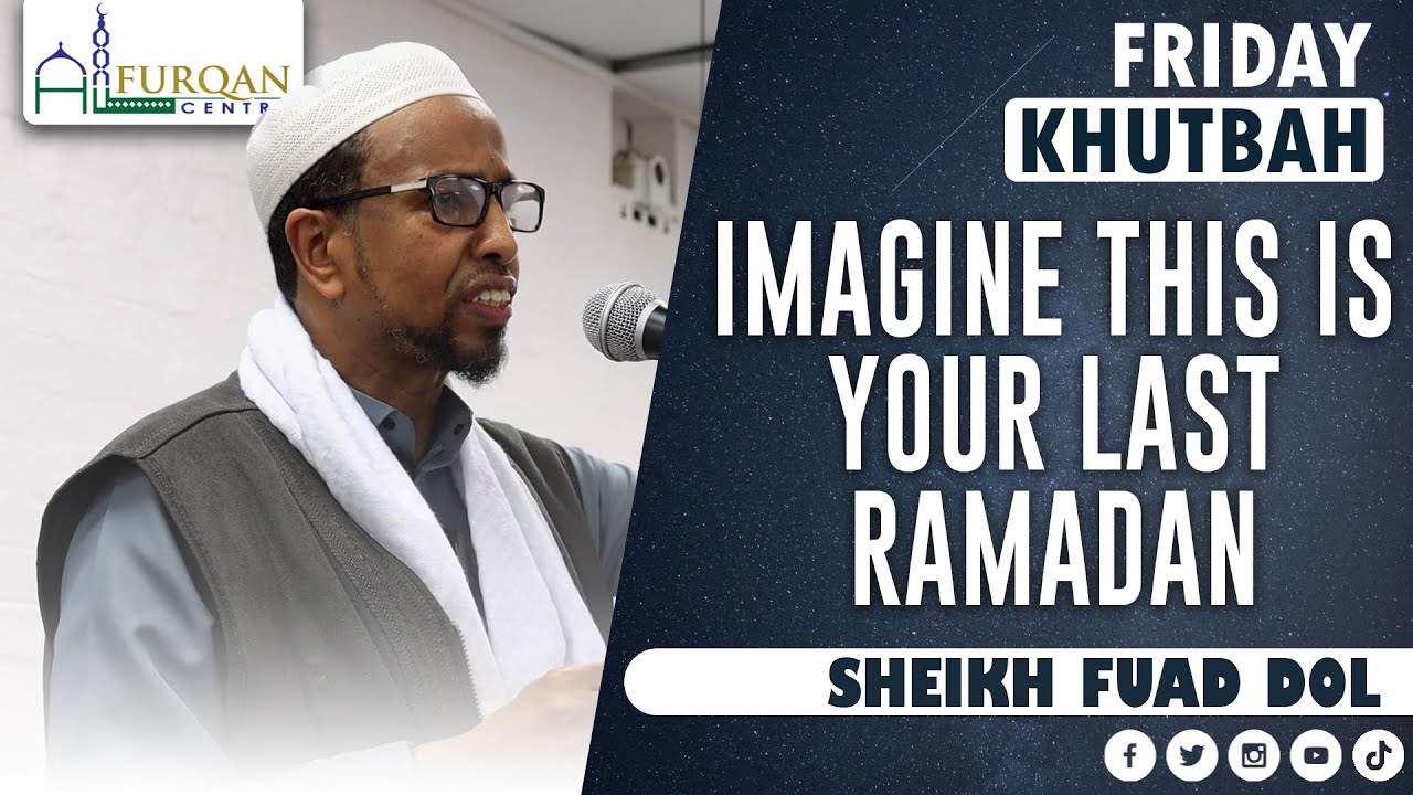 Imagine This Is Your Last Ramadan | Sheikh Fuad Dol | Friday Khutbah ...