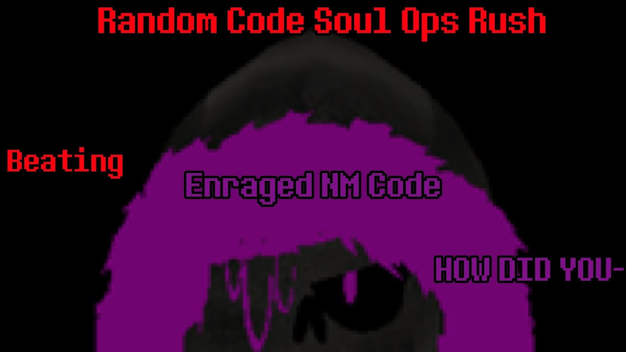 Random Code Soul Ops Rush Beating Enraged NM Code - YouTube