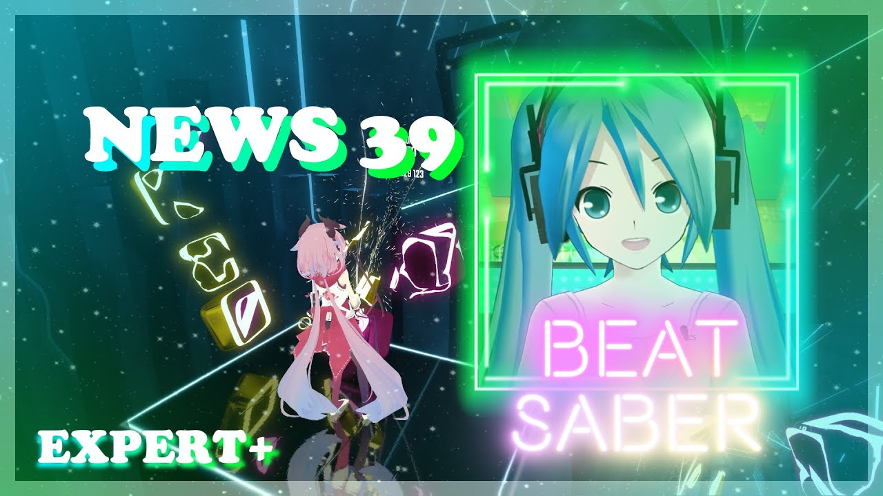 [Beat Saber] NEWS 39 - Hatsune Miku (EXPERT+) - YouTube