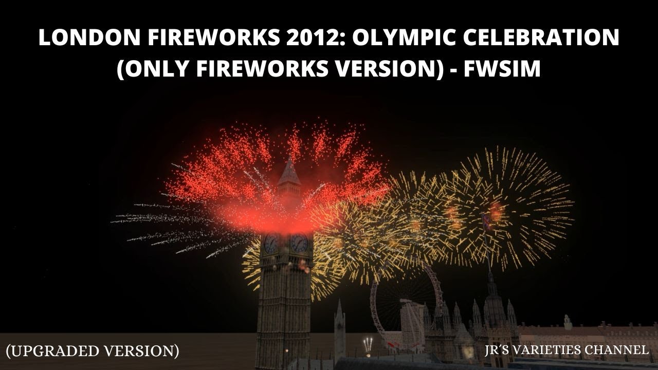 London Fireworks 2012: Olympic Celebration (UPGRADED VERSION) (ONLY FIREWORKS VERSION) - FWsim ...