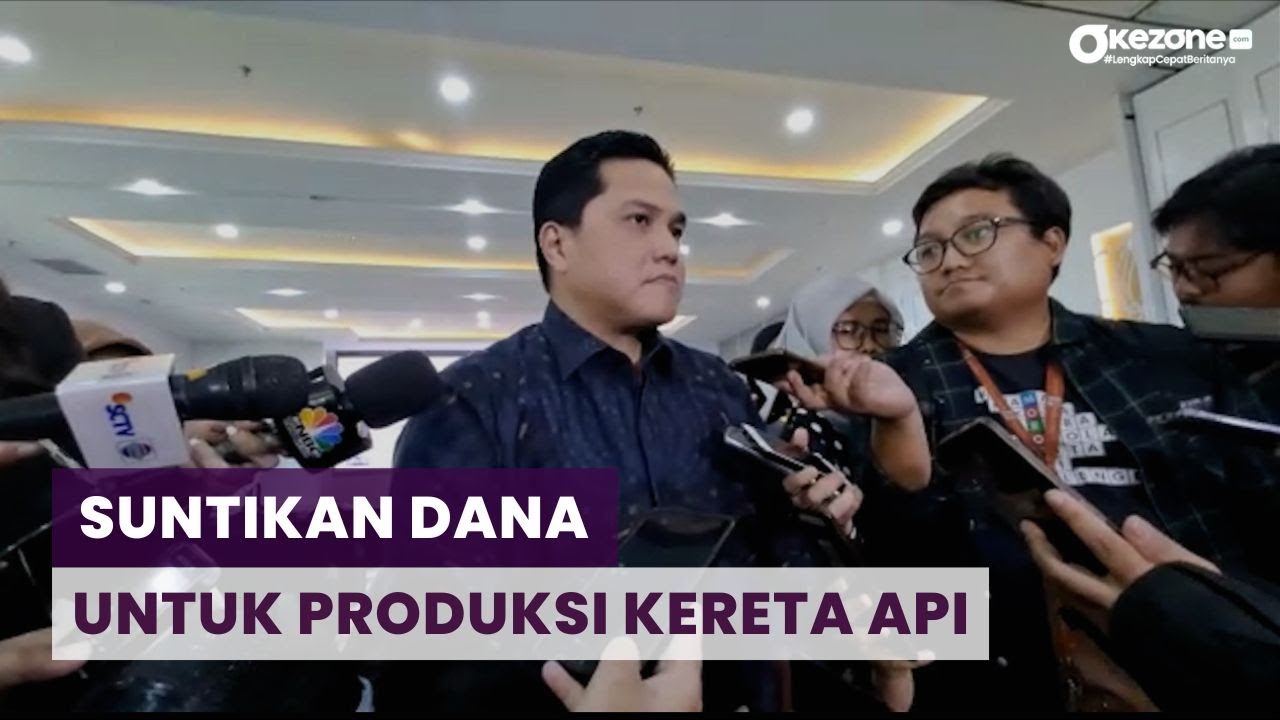 Kementerian BUMN akan Ajukan Suntikan Dana untuk Produksi Kereta Api ...