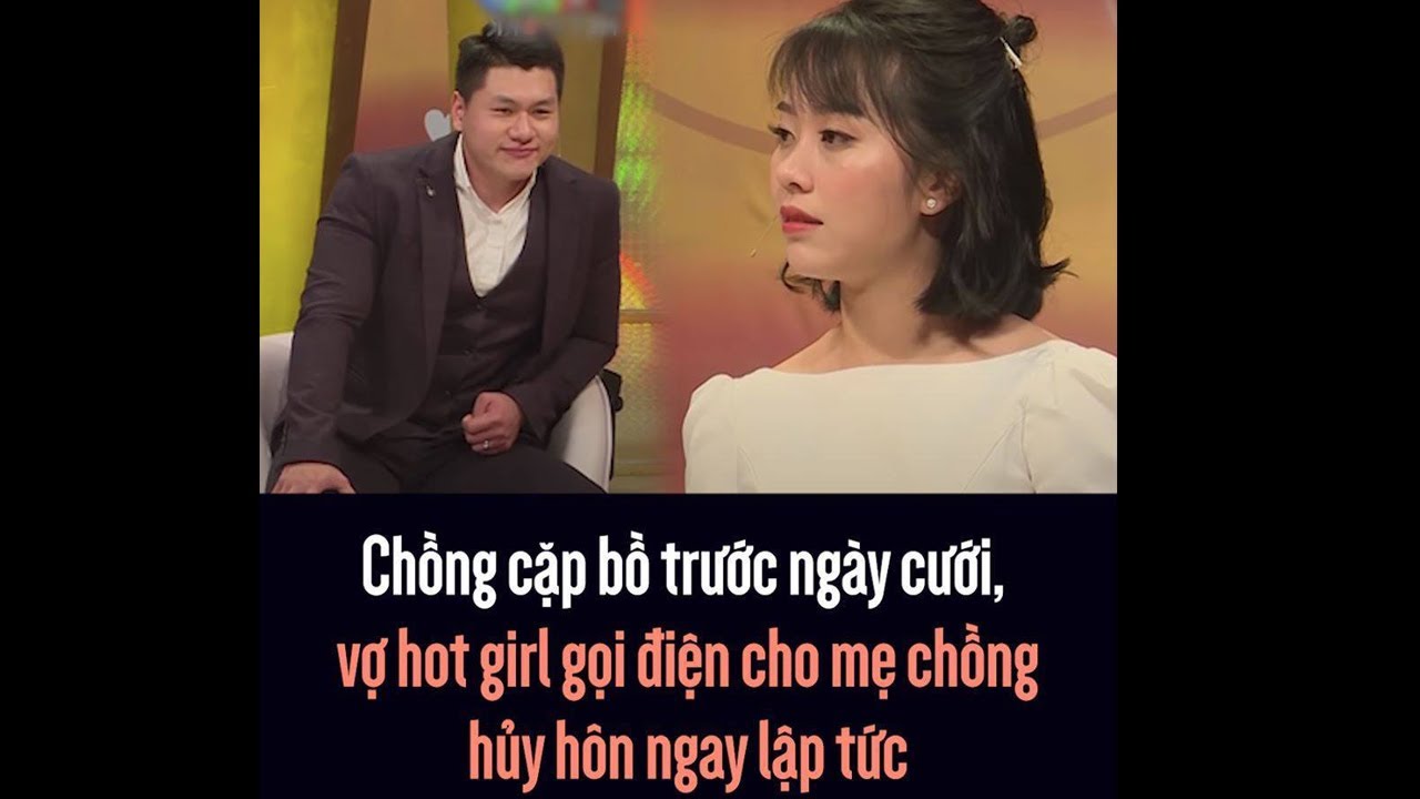 Phát hiện chồng sắp cưới cặp bồ, Hot Girl gọi điện cho mẹ chồng hủy hôn ...