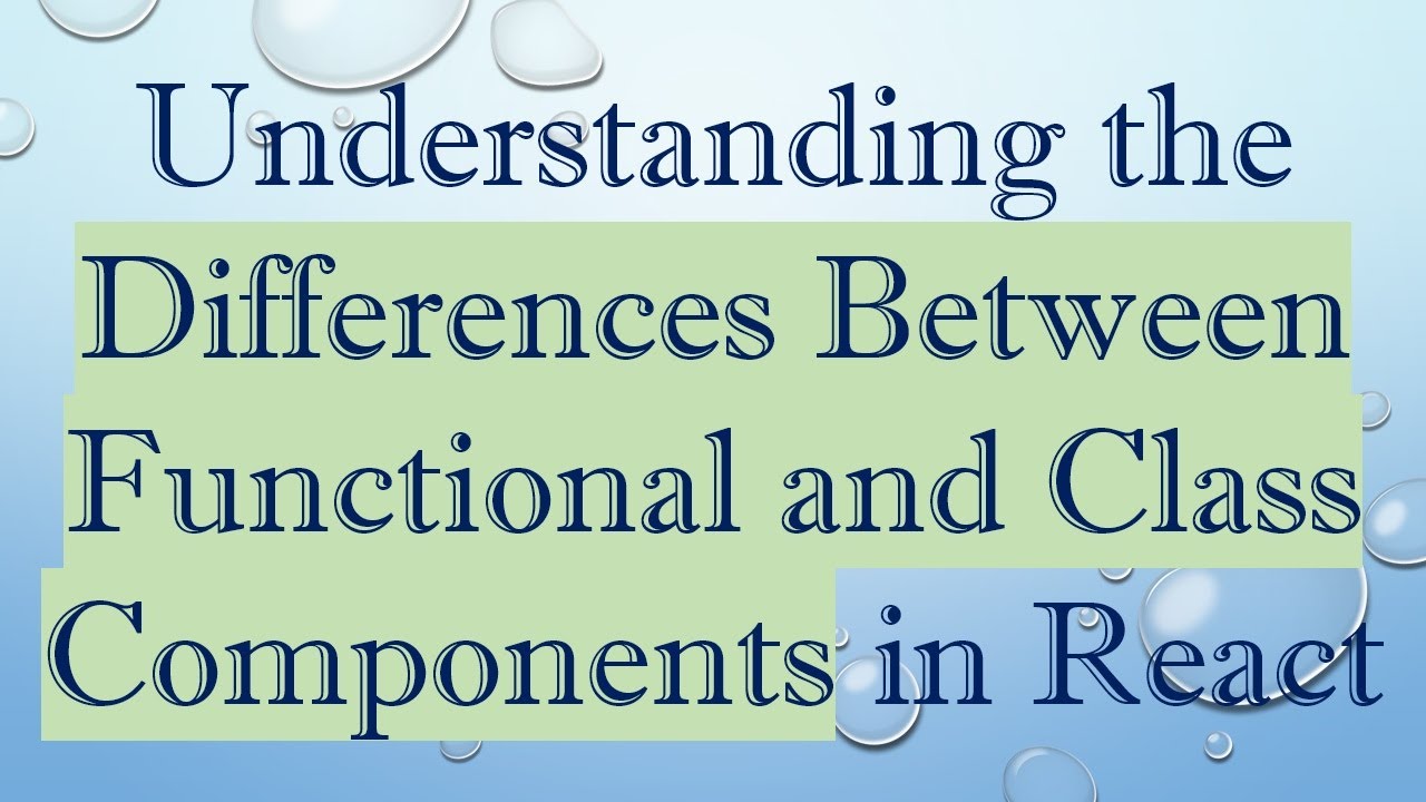 Understanding The Differences Between Functional And Class Components In React Youtube