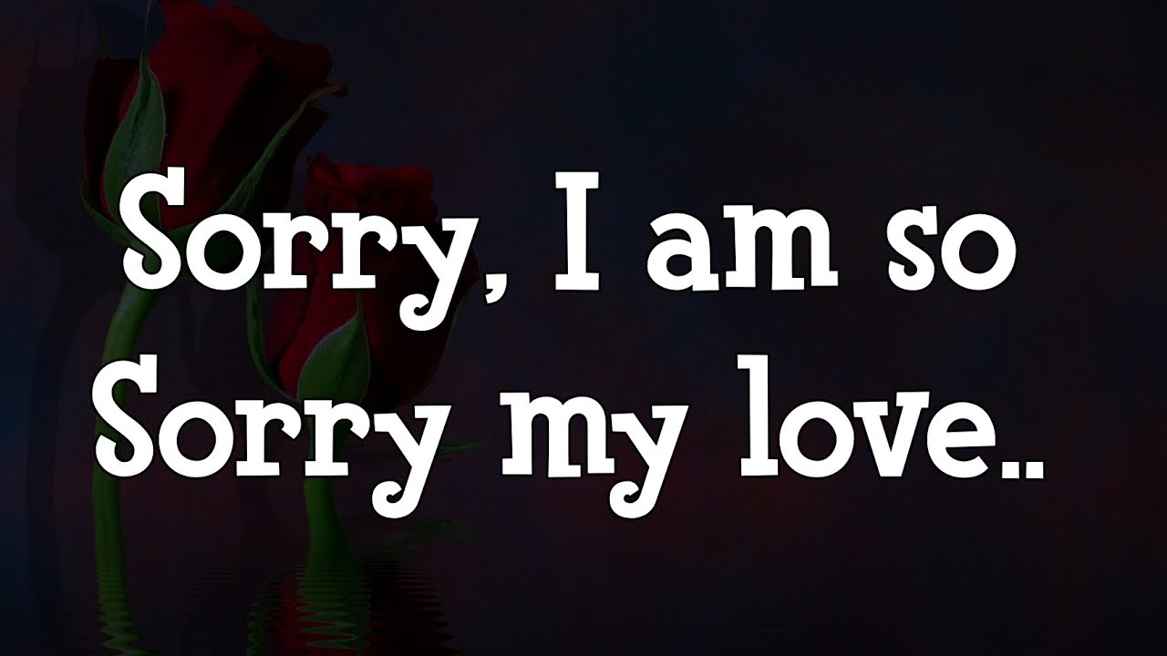 SORRY, I AM SO SORRY MY LOVE ️ (love Poem For Her) - YouTube