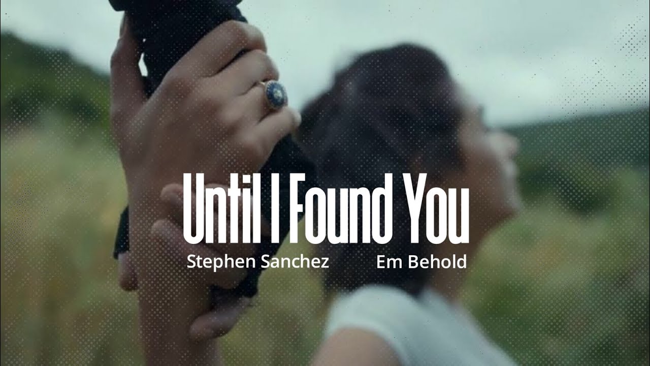 until I Found You-Stephen Sanchez Ft Em Behold (Lyrics Video) Letra ...