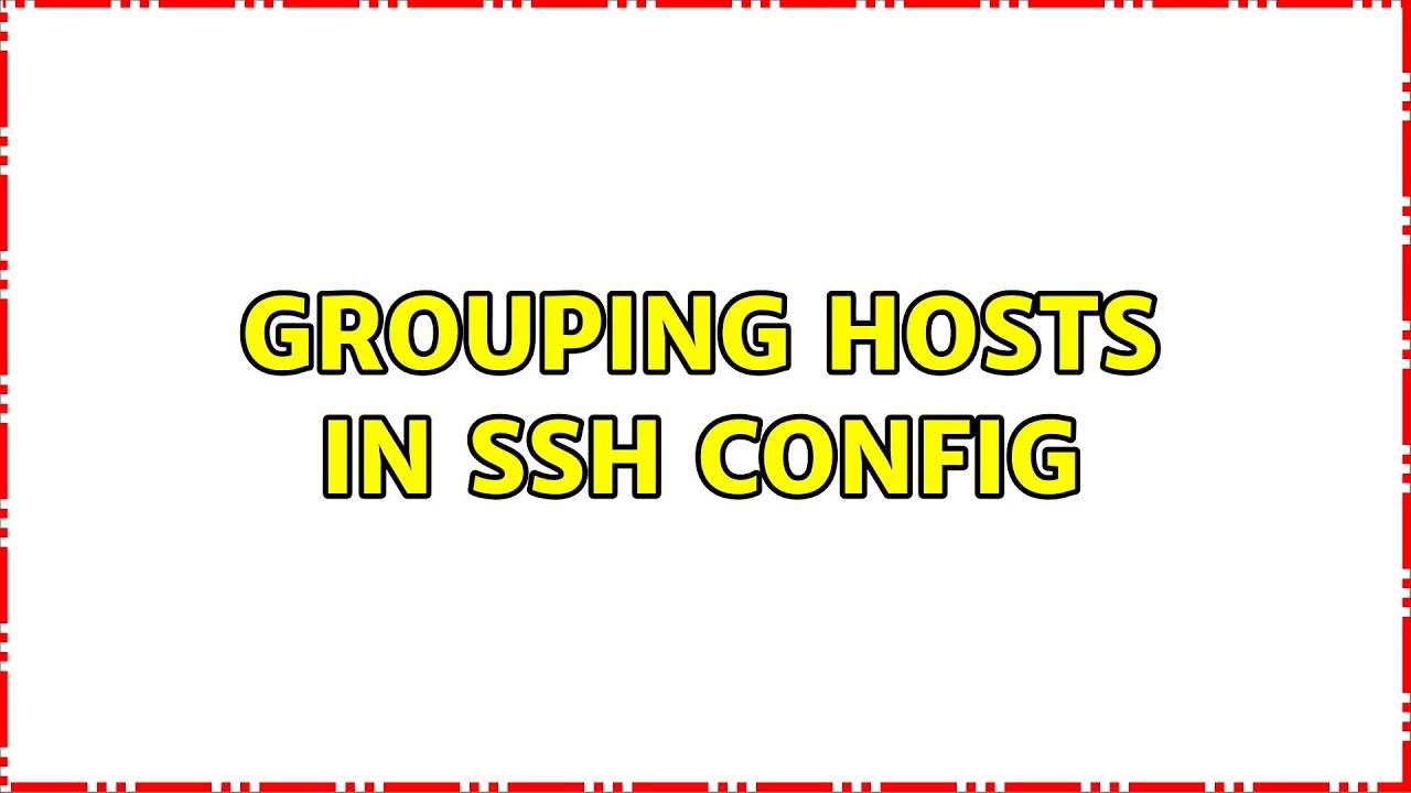 Grouping Hosts In SSH Config 2 Solutions YouTube Grouping Hosts In SSH Config 2 Solutions YouTube