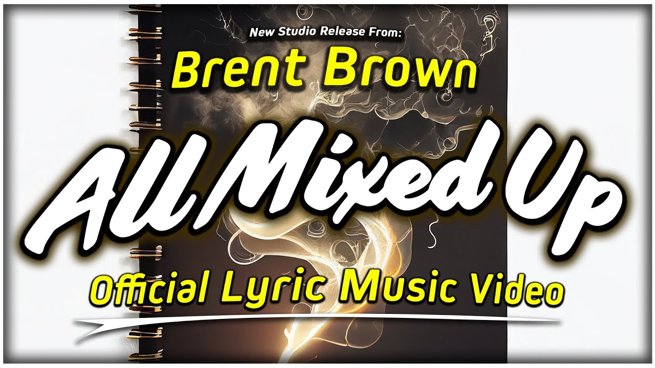 Brent Brown - All Mixed Up (Official Lyric Music Video) - New Studio ...