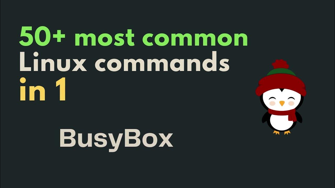 50+ most common Linux commands in 1 utility | BusyBox - YouTube