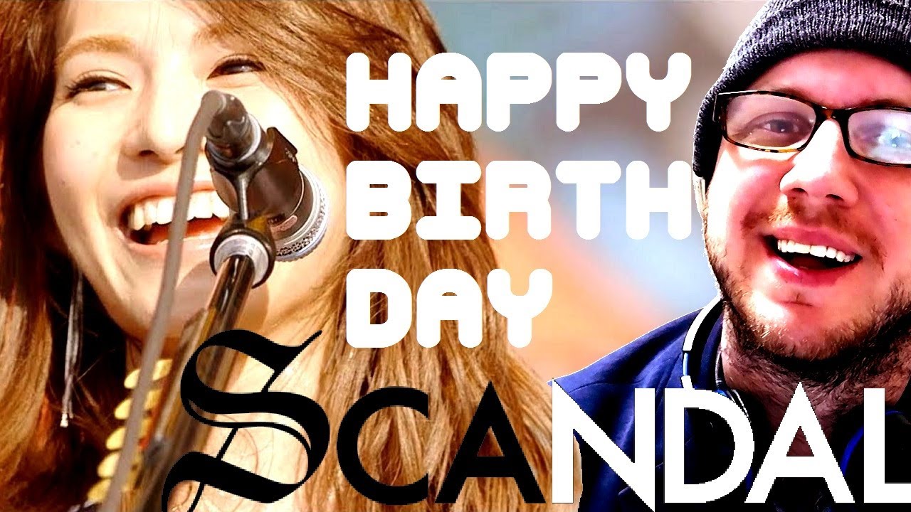 SCANDAL ~ Happy Birthday ~ REACTION & REVIEW - YouTube