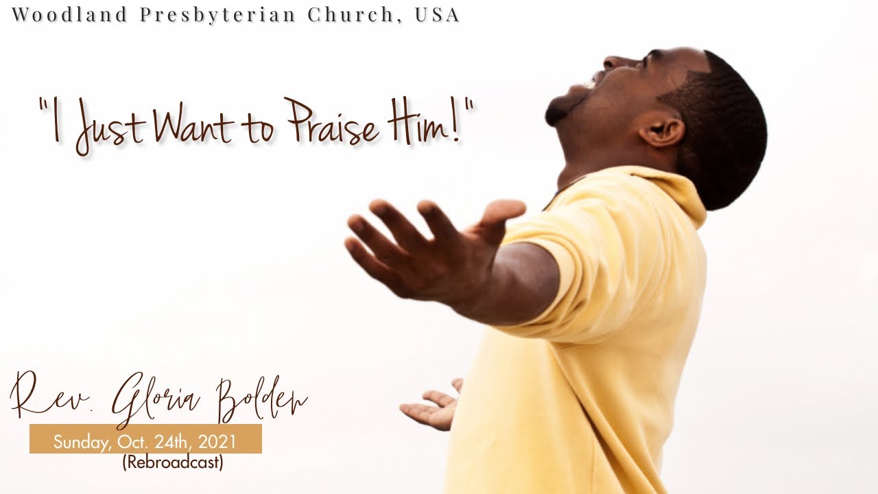 "I Just Want to Praise Him!"-Rev Gloria Bolden-Sun. Oct. 24th, 2021 ...