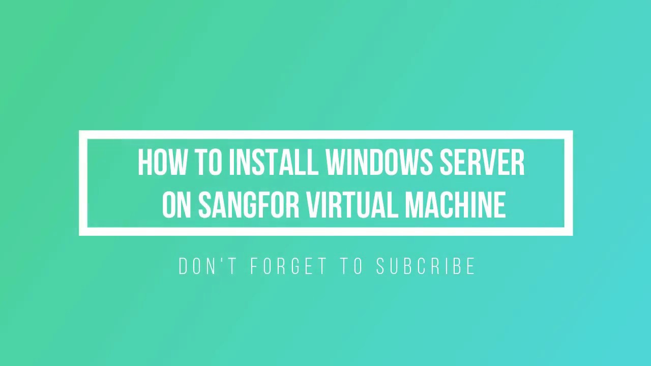 Sangfor - Windows server installation on virtual machine with sangfor ...