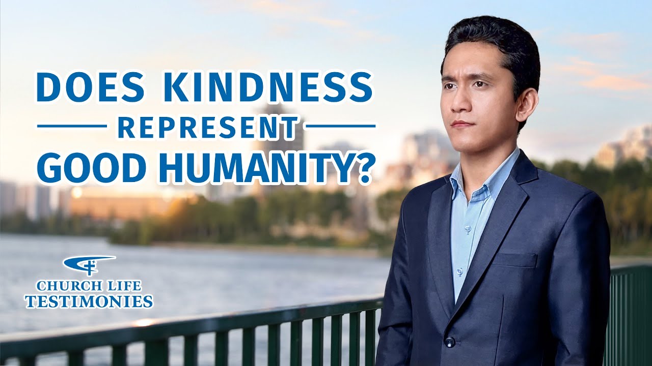 Christian Testimony Video | "Does Kindness Represent Good Humanity ...