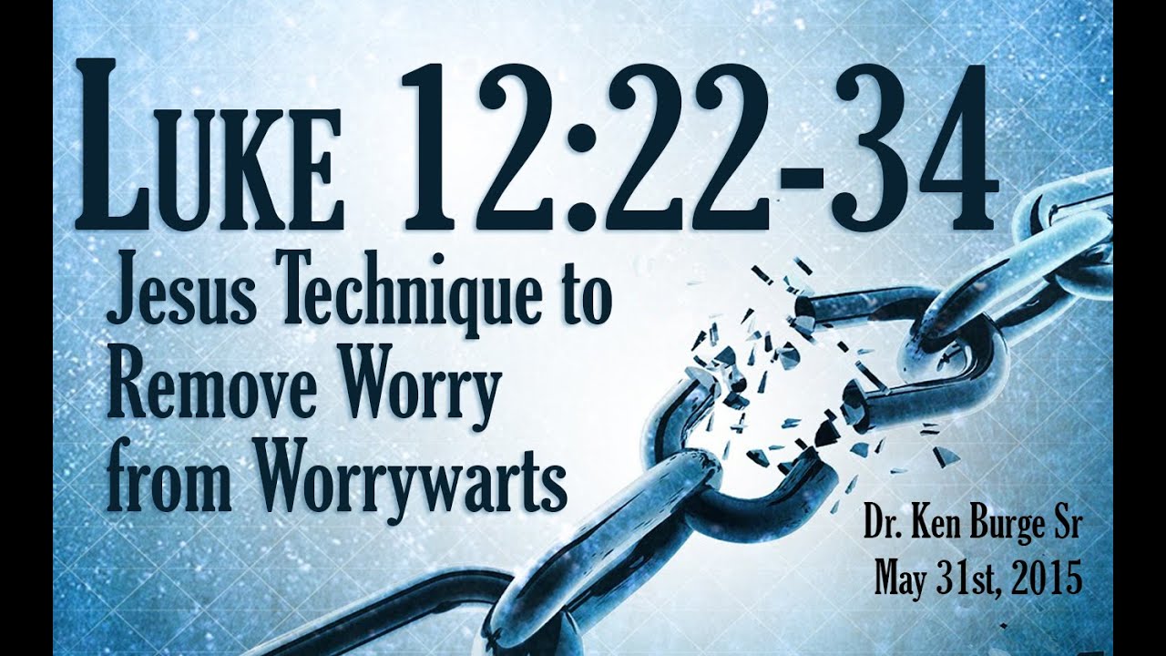 jesus-technique-to-remove-worry-from-worrywarts-luke-12-22-34-youtube