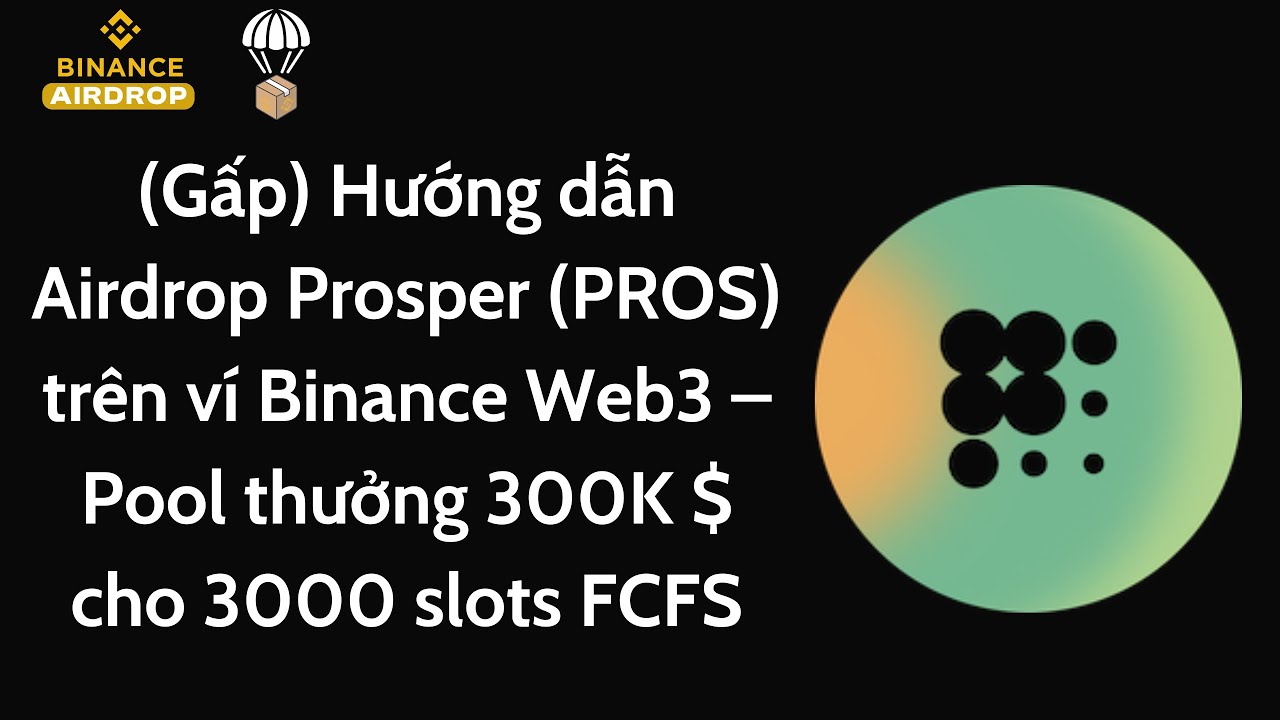 (Gấp) Hướng dẫn Airdrop Prosper (PROS) trên ví Binance Web3 – Pool thưởng 300K $ cho 3000 slots ...