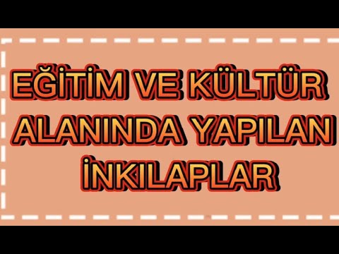 EĞİTİM VE KÜLTÜR ALANINDA YAPILAN İNKILAPLAR