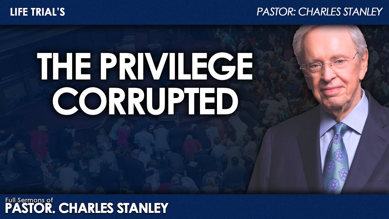 Dr. Charles Stanley - The Privilege Corrupted | Life Trial's - YouTube