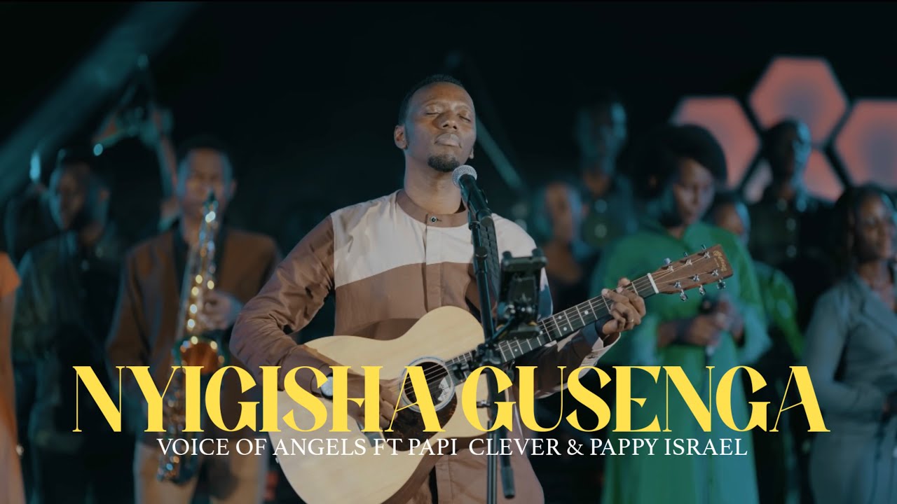 Voice of Angels Family - NYIGISHA GUSENGA Featuring Papi Clever ...