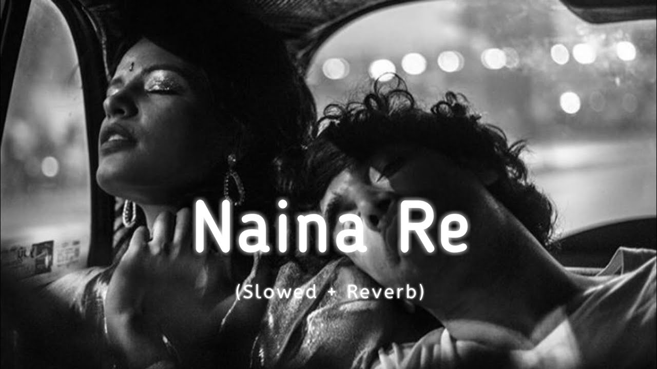 Naina Re (Slowed and Reverb) - YouTube
