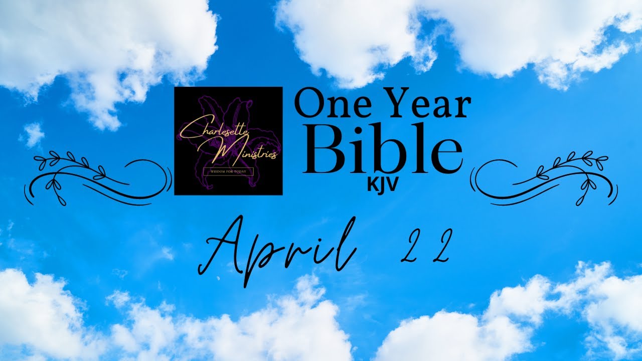 April 22 - Read Through (One Year Bible/KJV) - YouTube